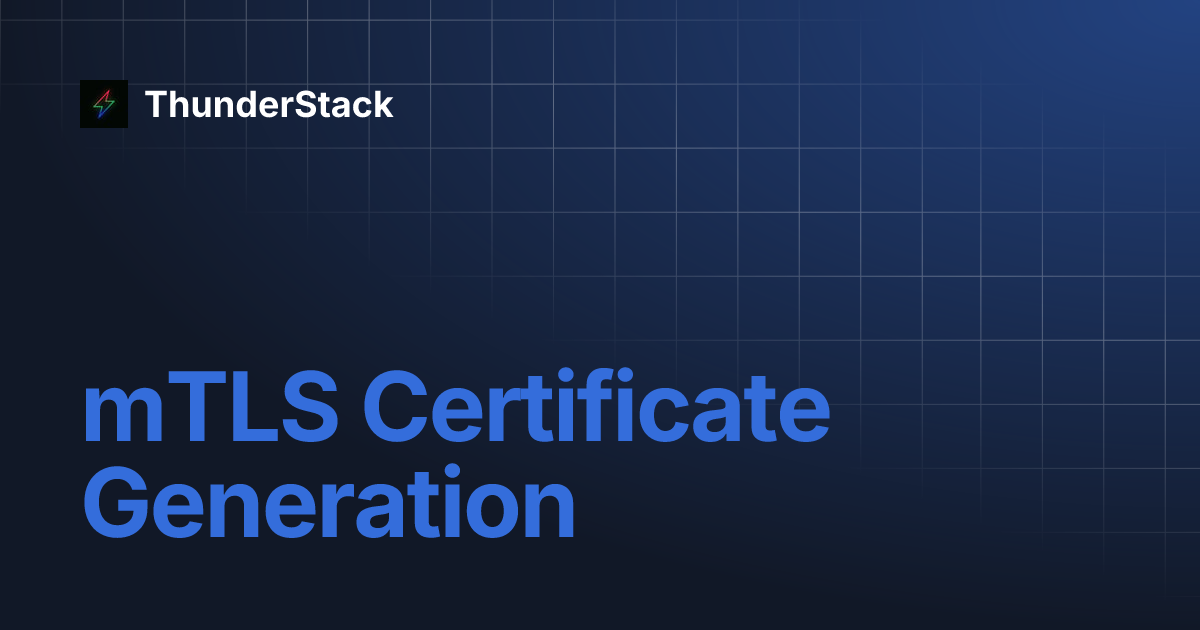mTLS Certificate Generation | ThunderStack