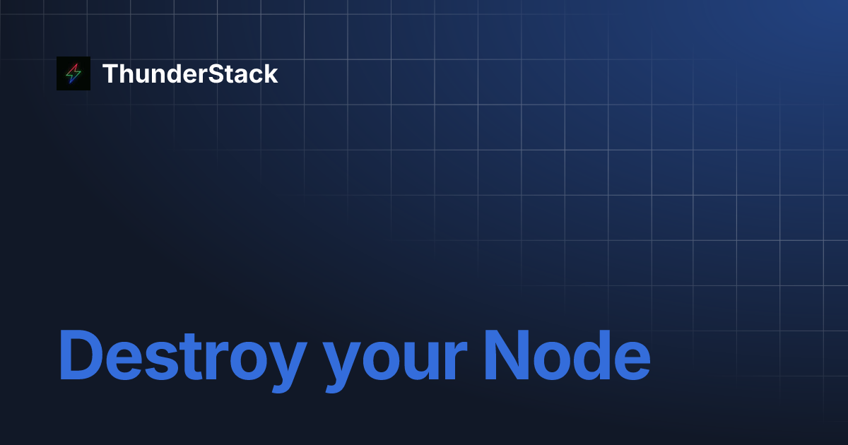 Destroy your Node | ThunderStack
